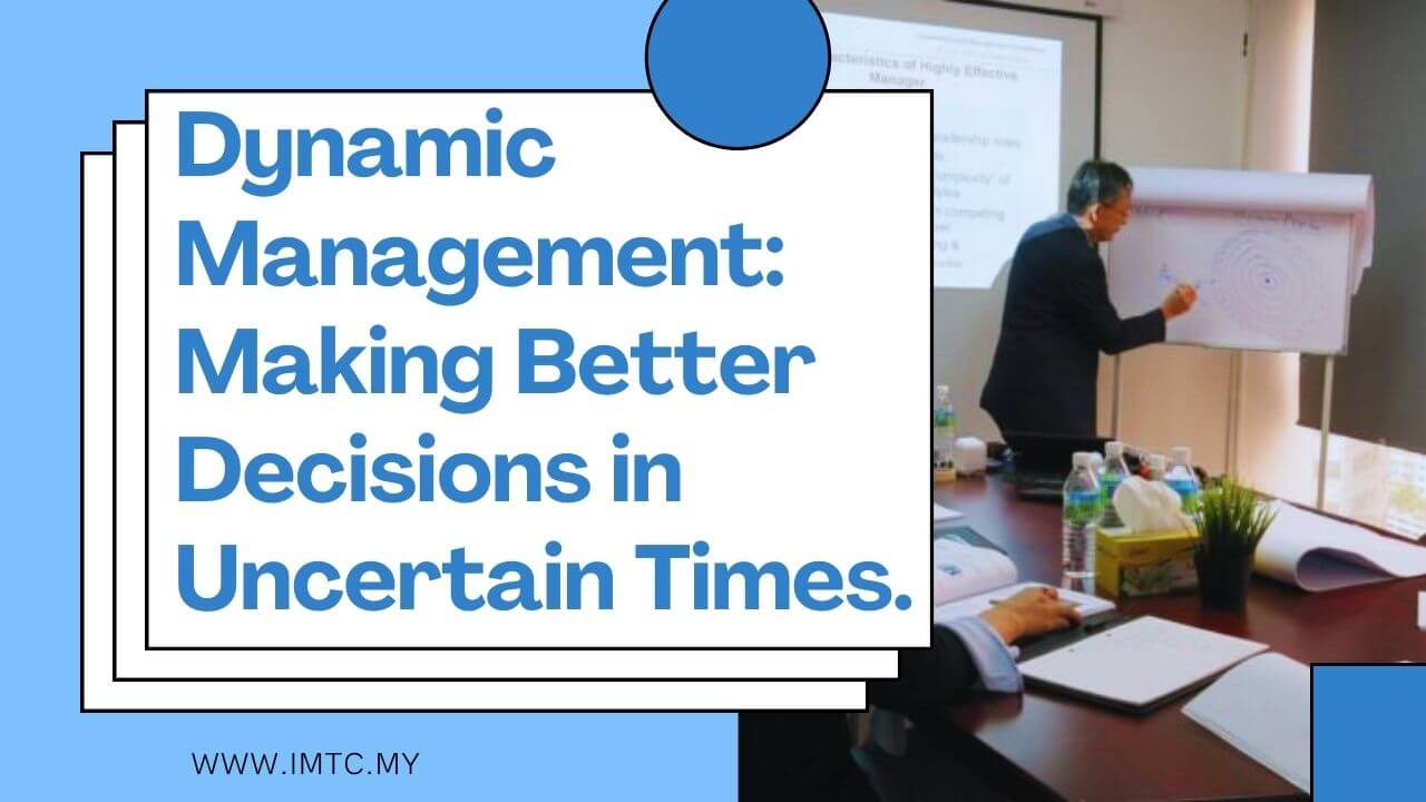 Dynamic Management: Making Better Decisions in Uncertain Times • IMTC ...